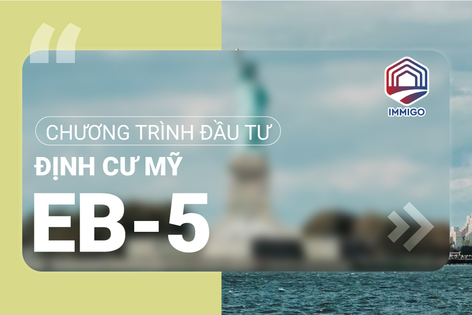 Đôi điều về EB-5 - Cơ hội thành thường trú nhân Hoa Kỳ trong tầm tay
